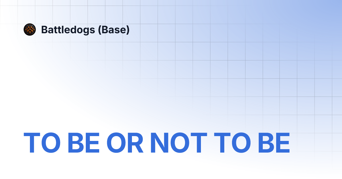 TO BE OR NOT TO BE | Battledogs (Base)